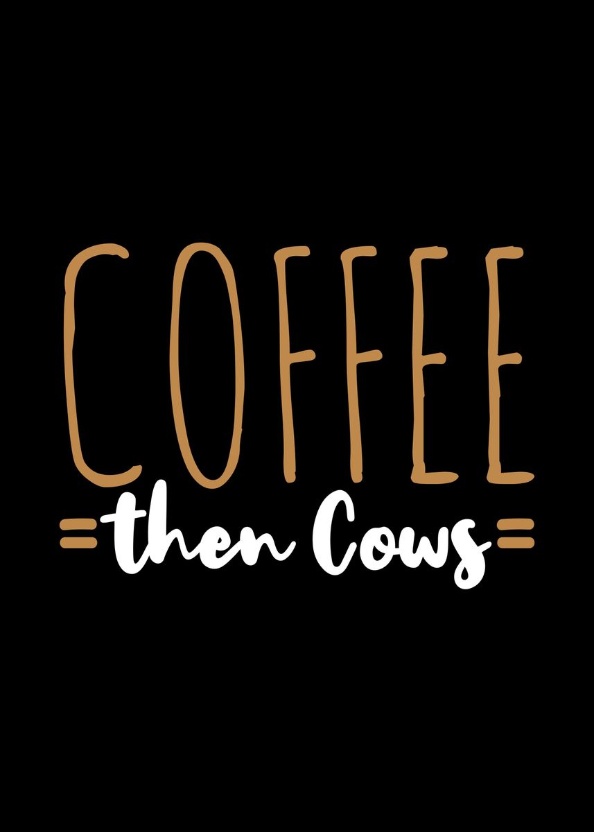 'Coffee Then Cows Funny Caf' Poster, picture, metal print, paint by ...