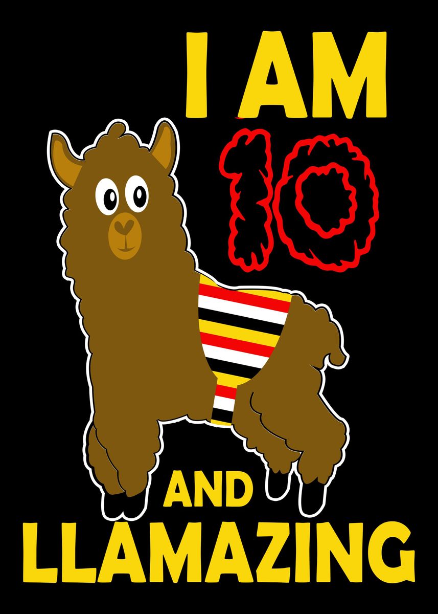 'I am 10 llamazing and Amaz' Poster, picture, metal print, paint by ...