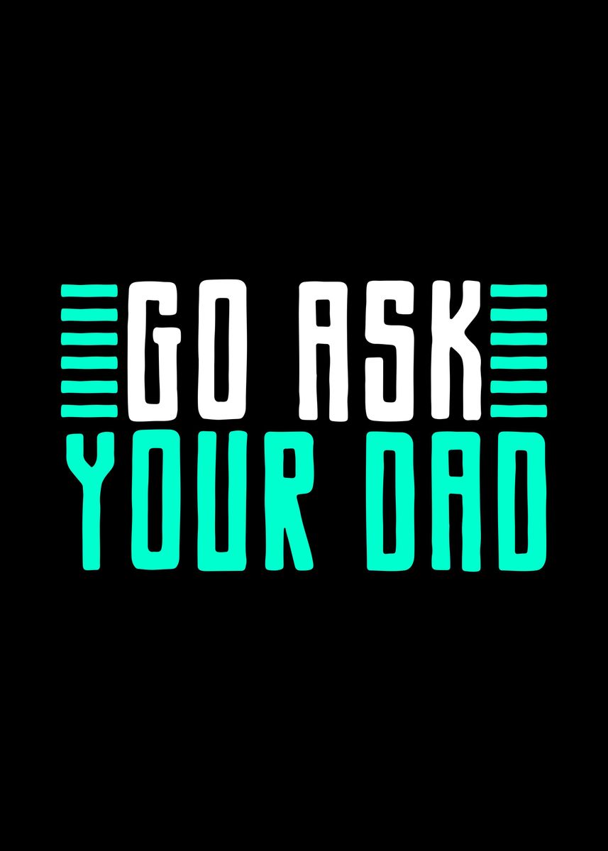 'Go Ask Your Dad Daddy Funn' Poster, picture, metal print, paint by ...