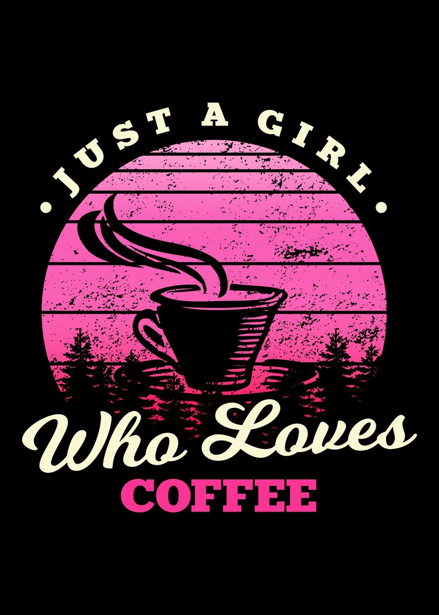 'Girl Loves Coffee' Poster, picture, metal print, paint by Cooldruck ...