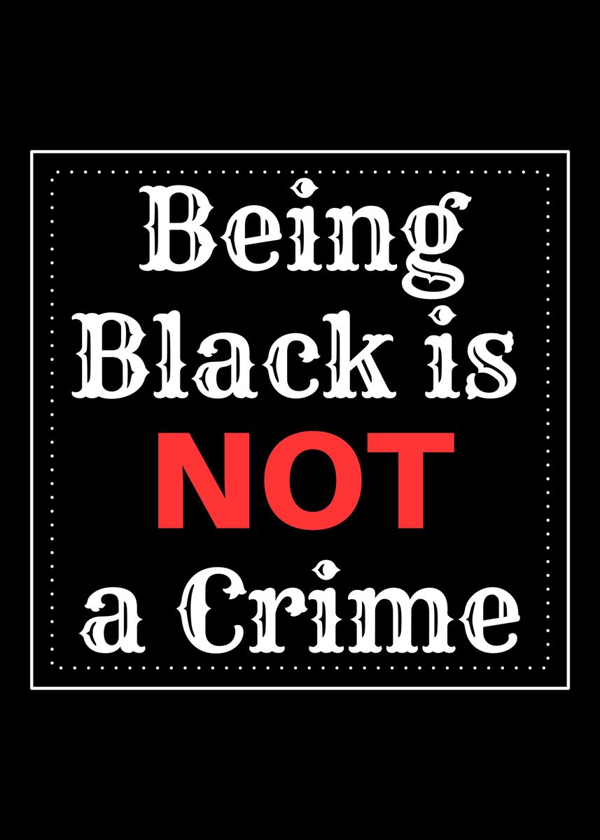 'Being Black Is Not a Crime' Poster, picture, metal print, paint by ...