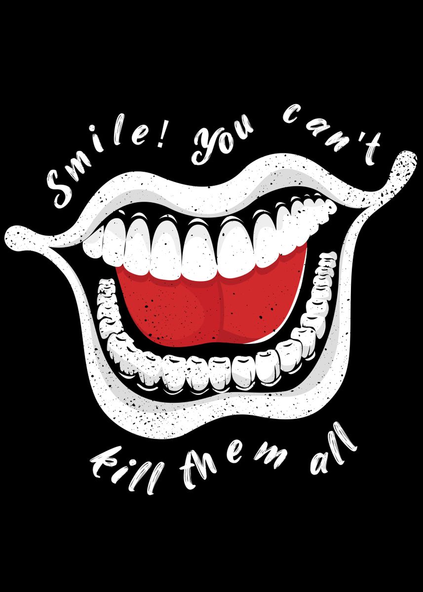 'Smile You Cant Kill Them' Poster by ShirTom | Displate