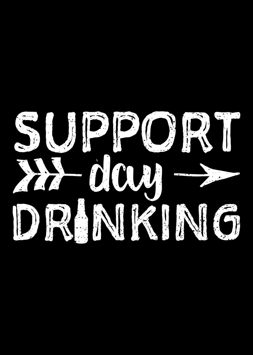 'Support Day Drinking' Poster by DesignsByJnk5 | Displate