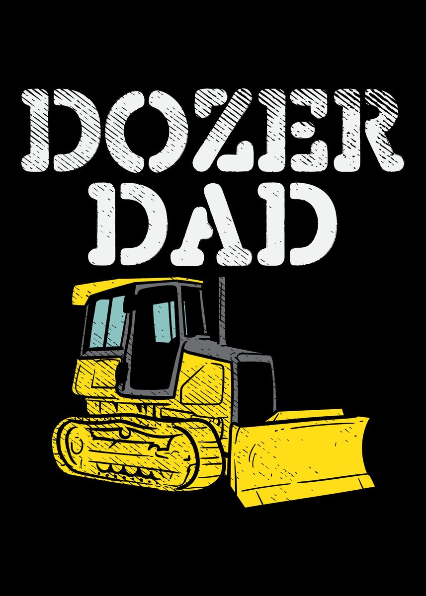 'Bulldozer Dozer Dad' Poster, picture, metal print, paint by Uwe ...
