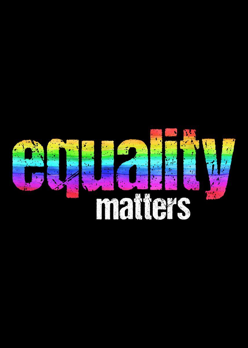 'Equality Matters' Poster, picture, metal print, paint by Cooldruck ...