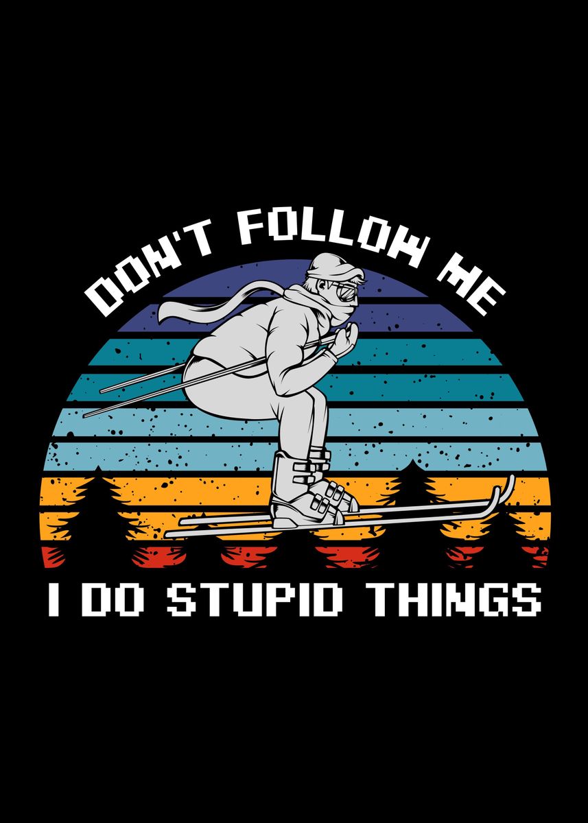 'Dont Follow Me Do Stupid ' Poster, picture, metal print, paint by ...