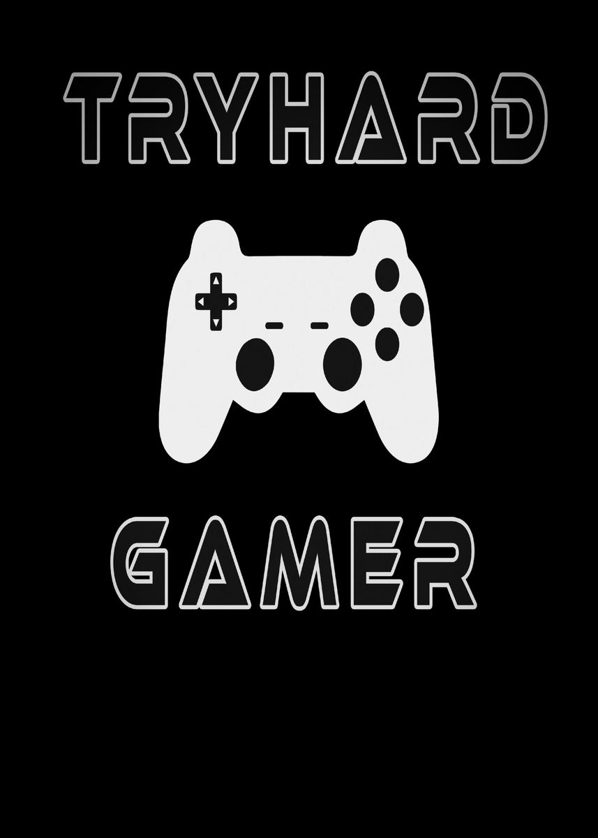 'Tryhard Gamer Gaming' Poster, picture, metal print, paint by ...