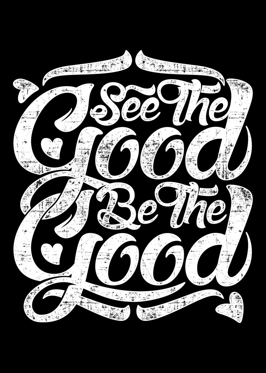 'See the good be the good' Poster, picture, metal print, paint by Human ...