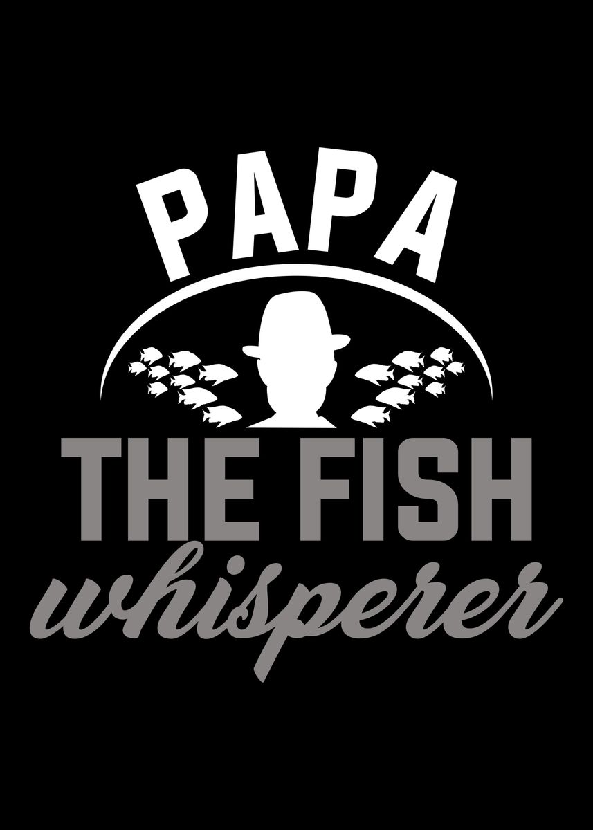 'Papa The Fish Whisperer' Poster, picture, metal print, paint by John ...