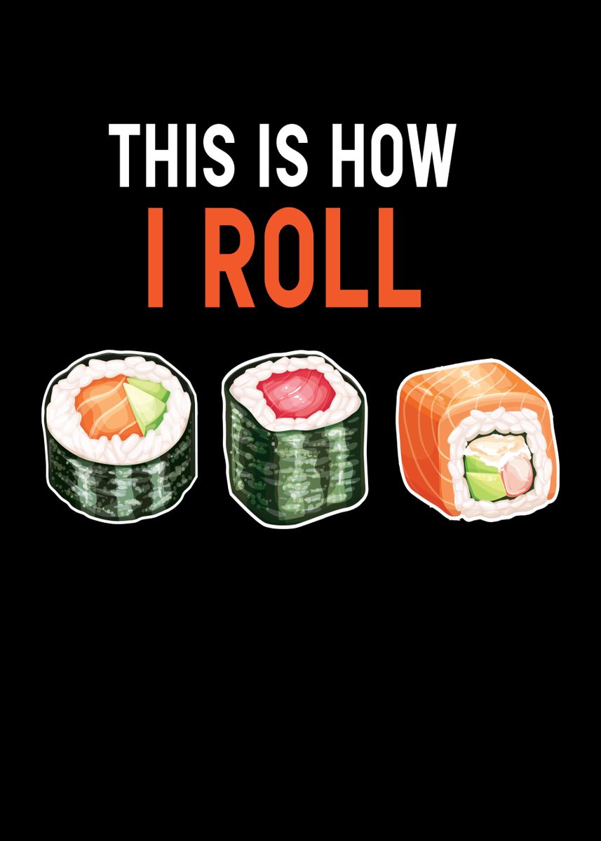 'This Is How I Roll Sushi' Poster, picture, metal print, paint by Mooon ...