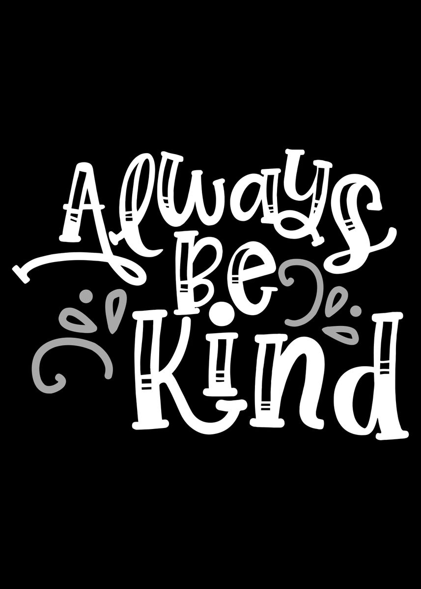 'Always be Kind' Poster, picture, metal print, paint by Human Shadow ...