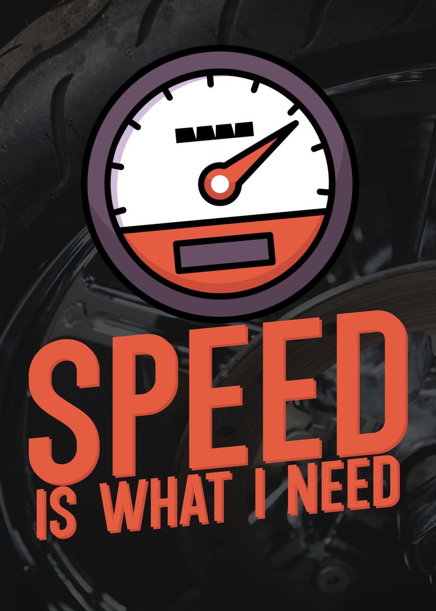 'Speed is what i need' Poster, picture, metal print, paint by maxdesign ...