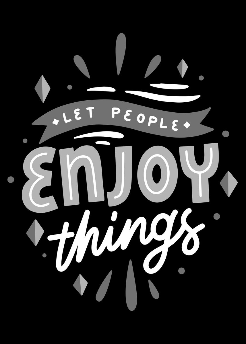 'Let People Enjoy Things' Poster, picture, metal print, paint by Human ...