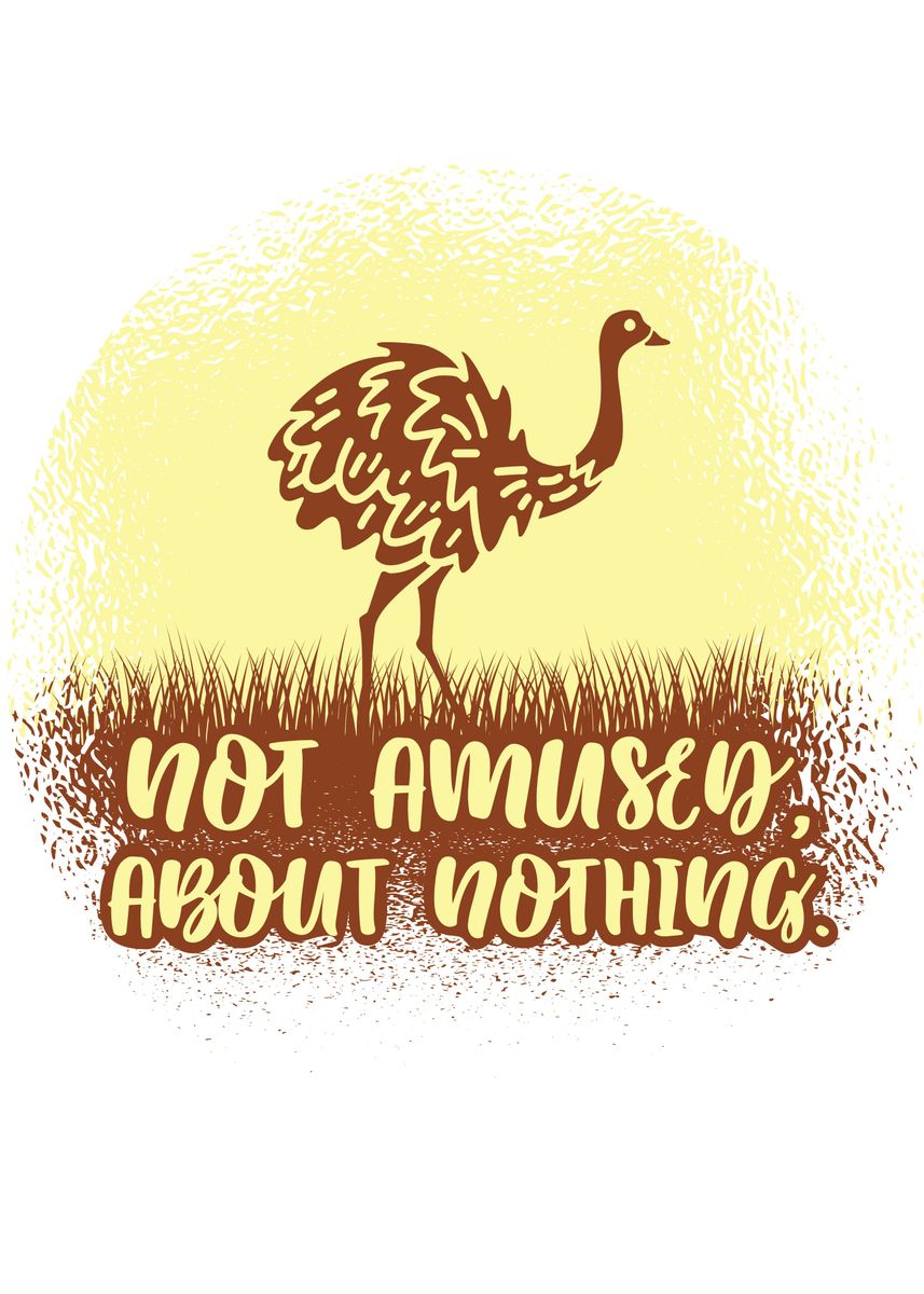 'Not Emused' Poster, picture, metal print, paint by Schmuddelshirt ...