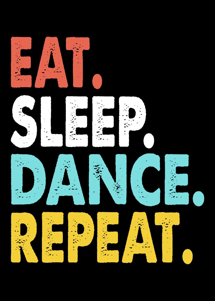 'Eat Sleep Dance Repeat' Poster by TheSpezialBrand | Displate