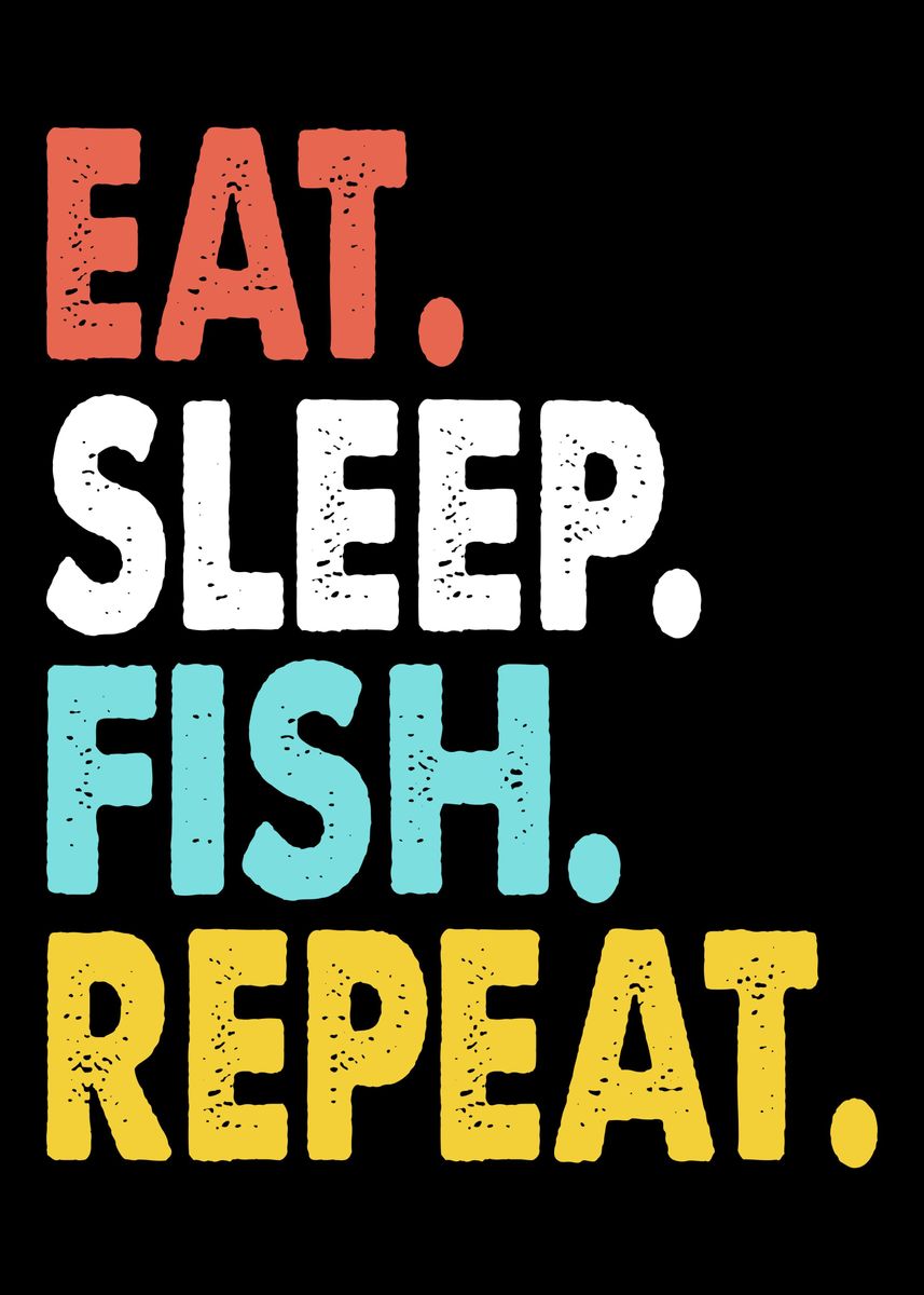 'Eat Sleep Fish Repeat' Poster, picture, metal print, paint by ...