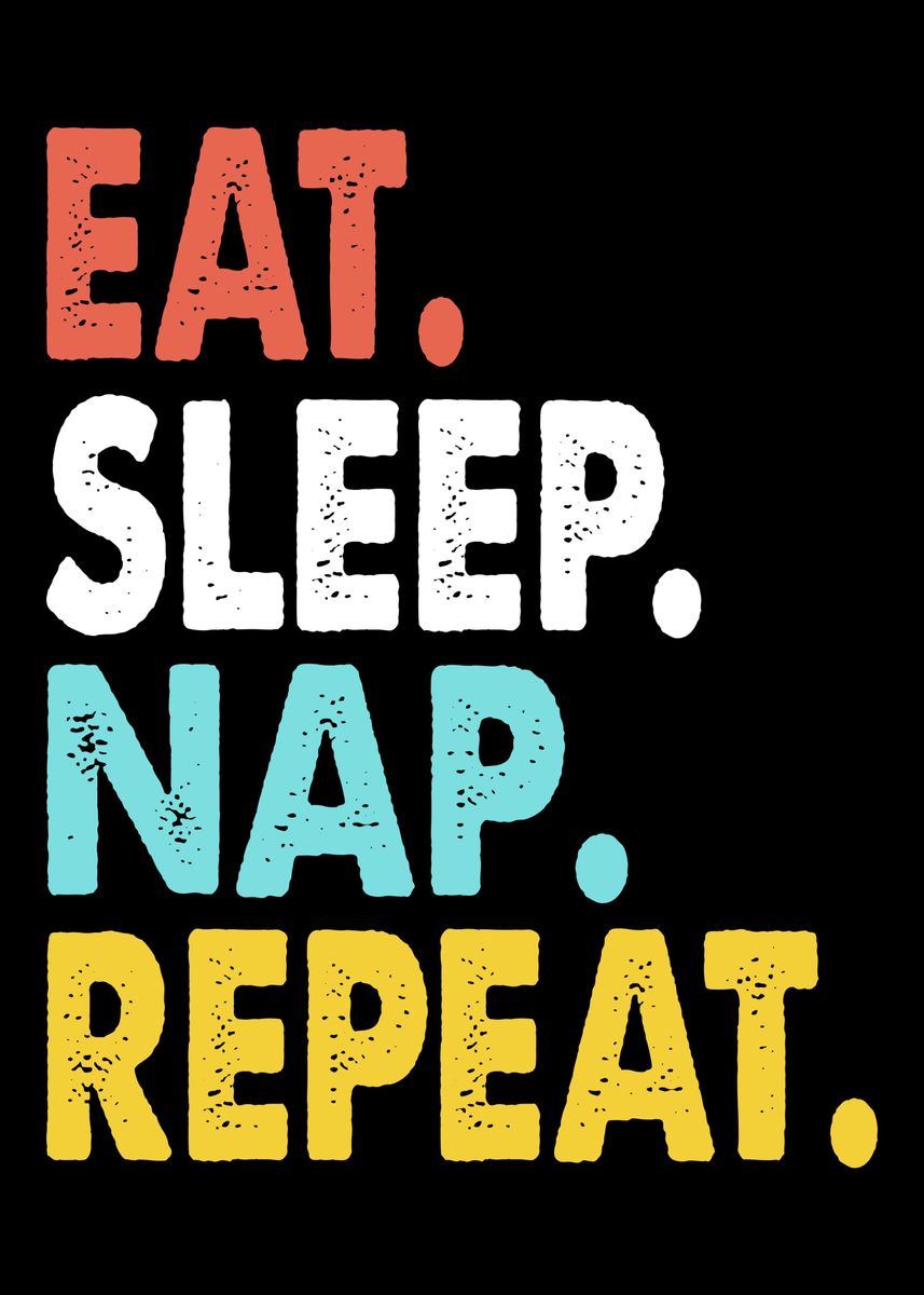 'Eat Sleep Nap Repeat' Poster, picture, metal print, paint by ...