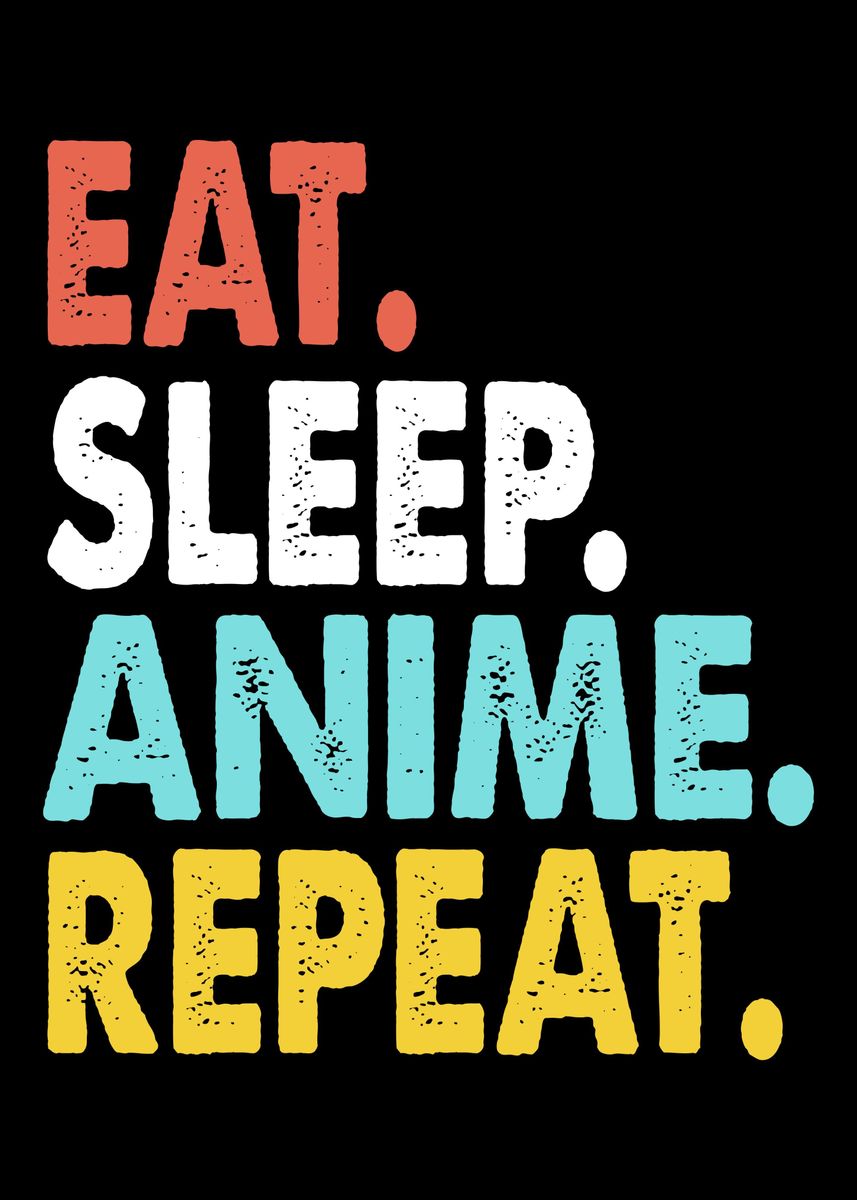 'Eat Sleep Anime Repeat' Poster by TheSpezialBrand | Displate