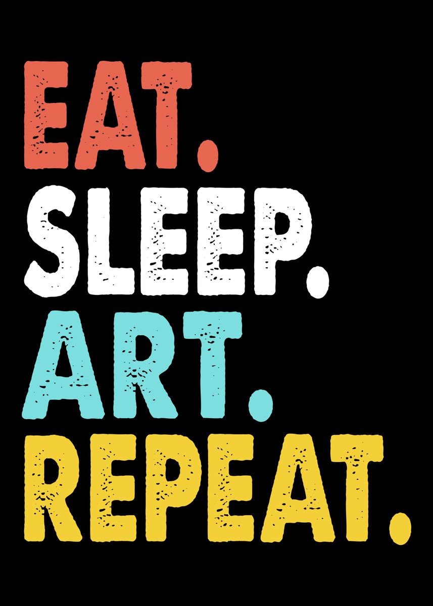 'Eat Sleep Art Repeat' Poster by TheSpezialBrand | Displate