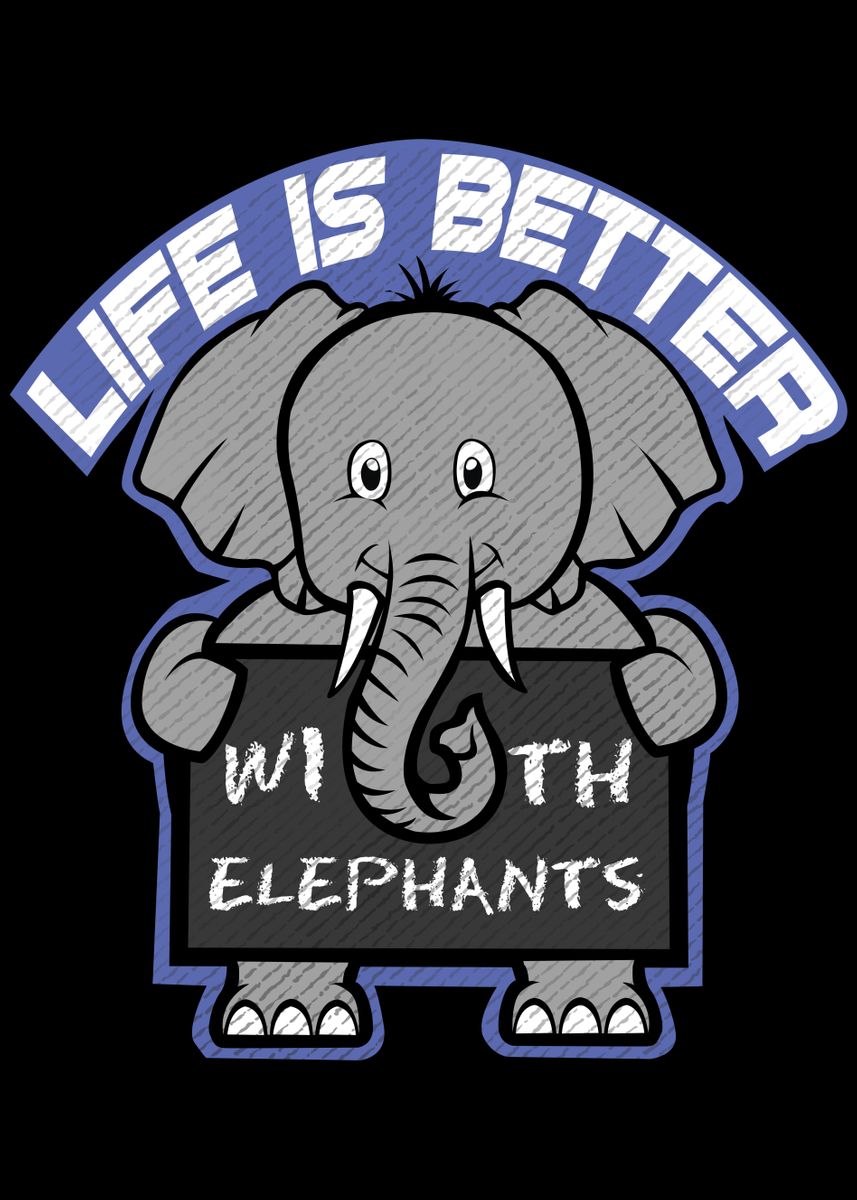 'Elephant Better Life Funny' Poster, picture, metal print, paint by ...