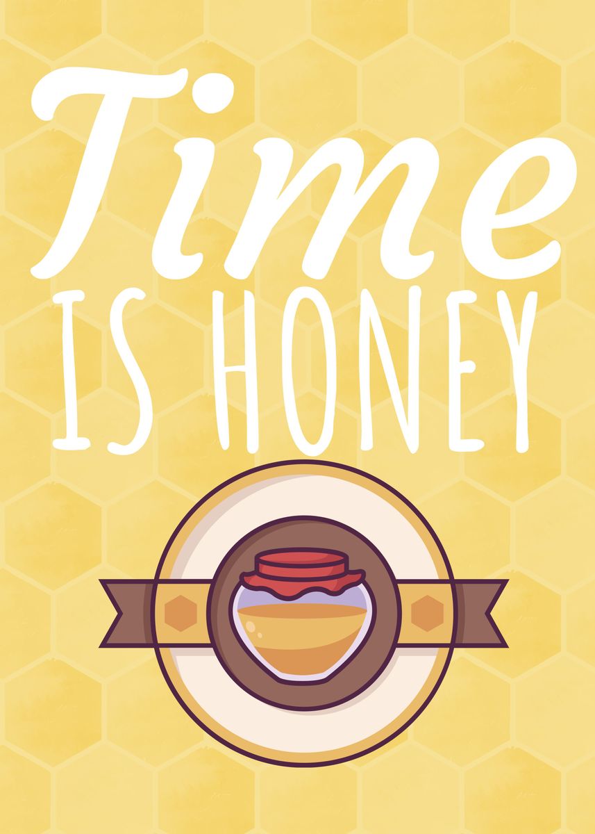 'Time is honey' Poster, picture, metal print, paint by maxdesign | Displate