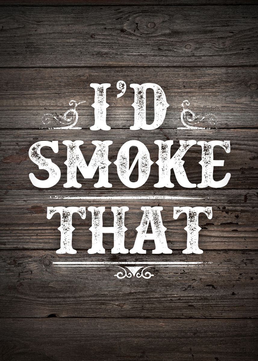 'Id Smoke That' Poster by Markus Ziegler | Displate