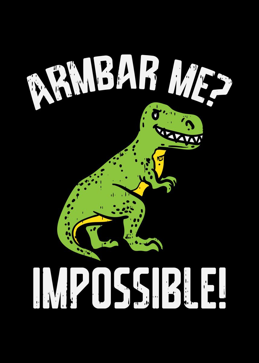'Arm Bar Trex Impossible' Poster by BoredKoalas | Displate