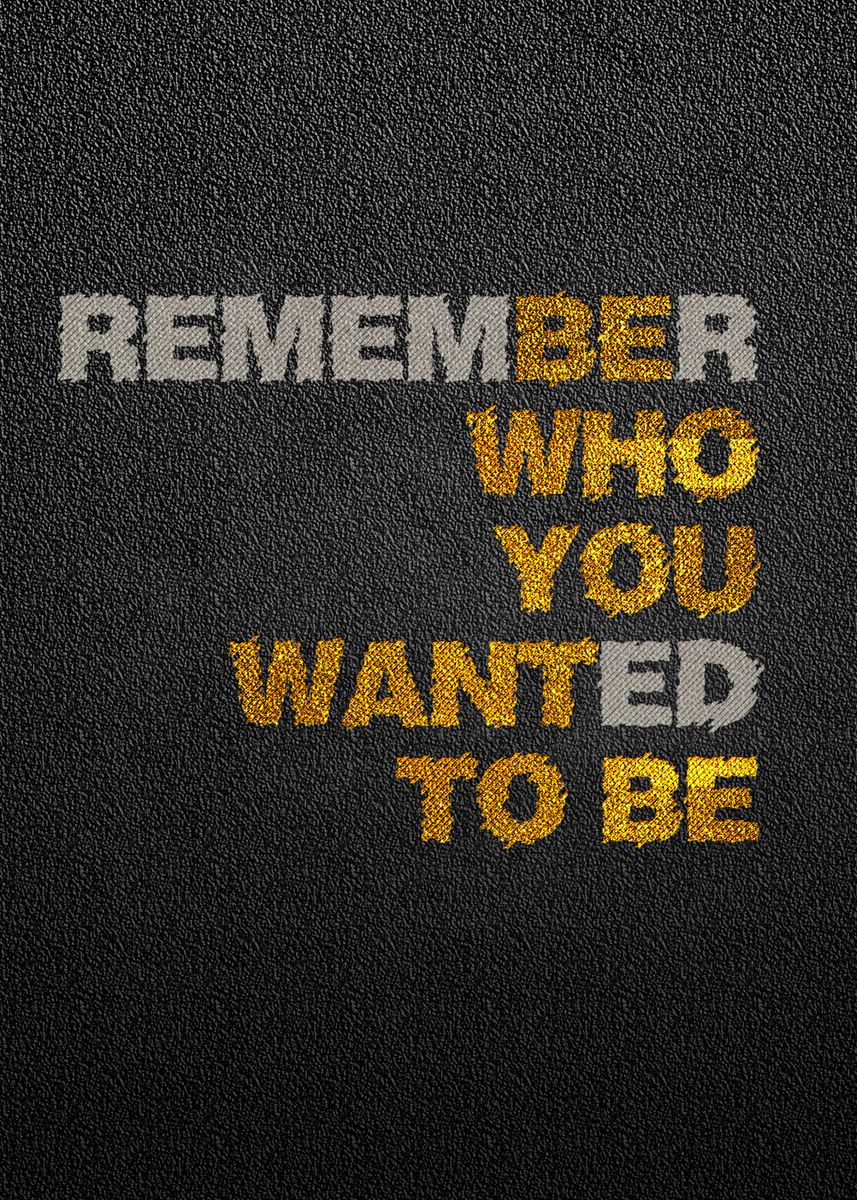 'Remember who you wanted ' Poster by Aurora art work | Displate