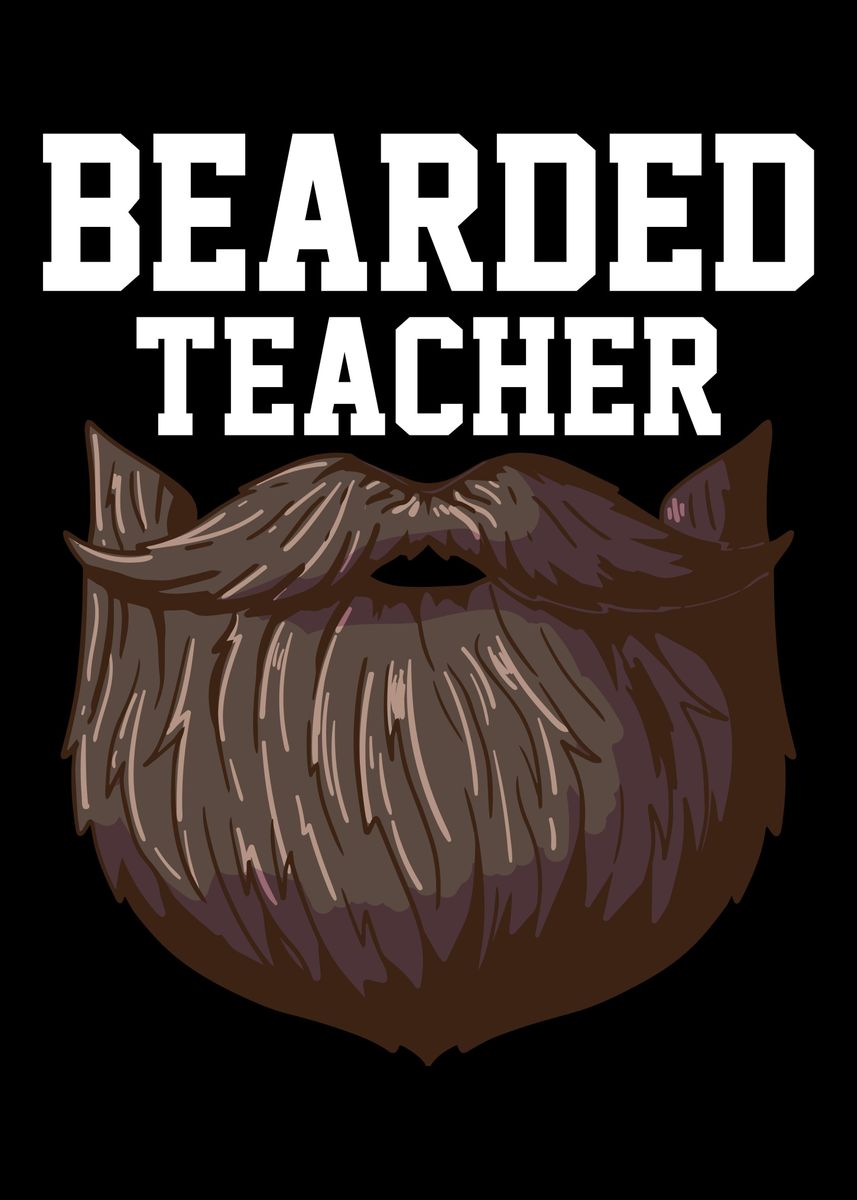 'Bearded Teacher Beard' Poster, picture, metal print, paint by ...
