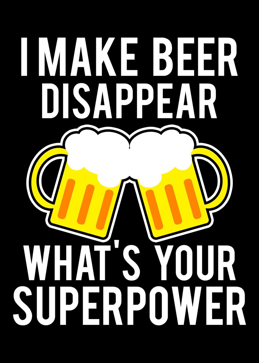 'I Make Beer Disappear What' Poster by John DonJoe | Displate
