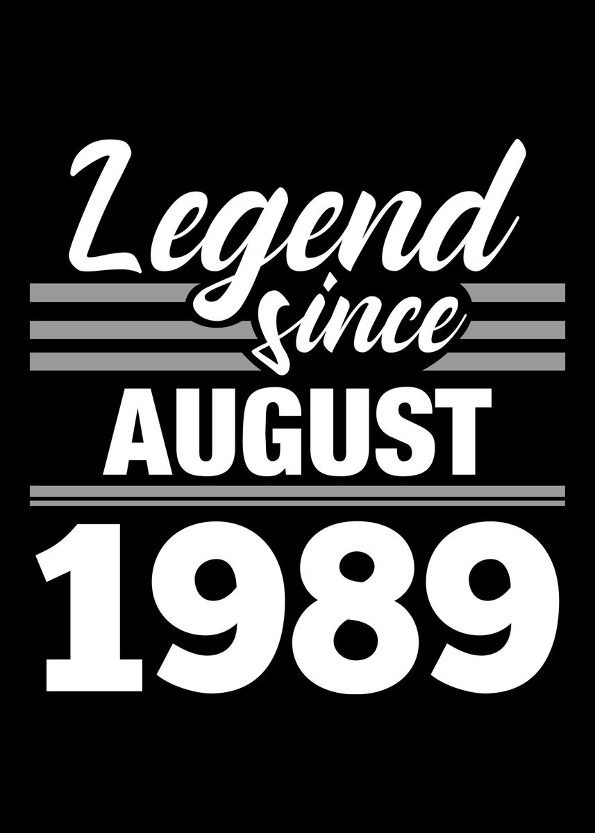 'Legend Since August 1989' Poster by royalsigns | Displate