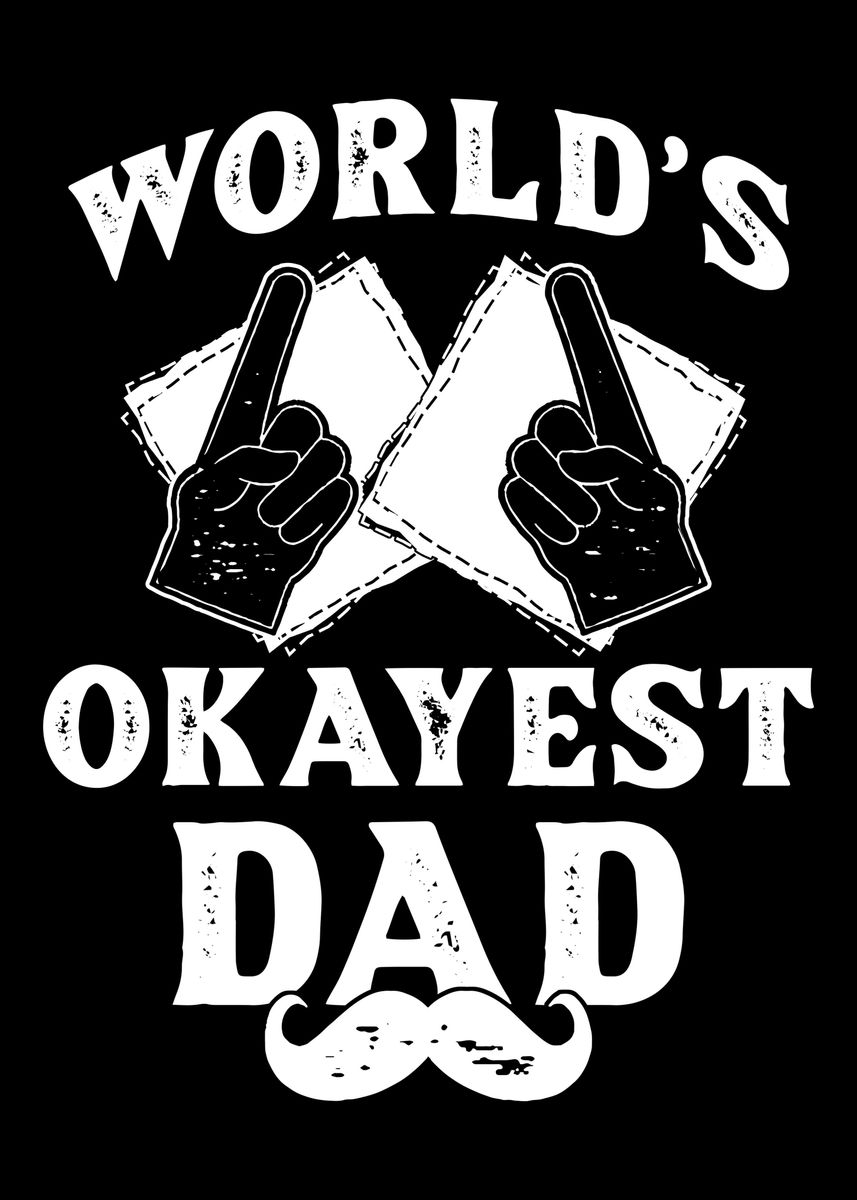 'World Okayest Dad' Poster, picture, metal print, paint by Cooldruck ...