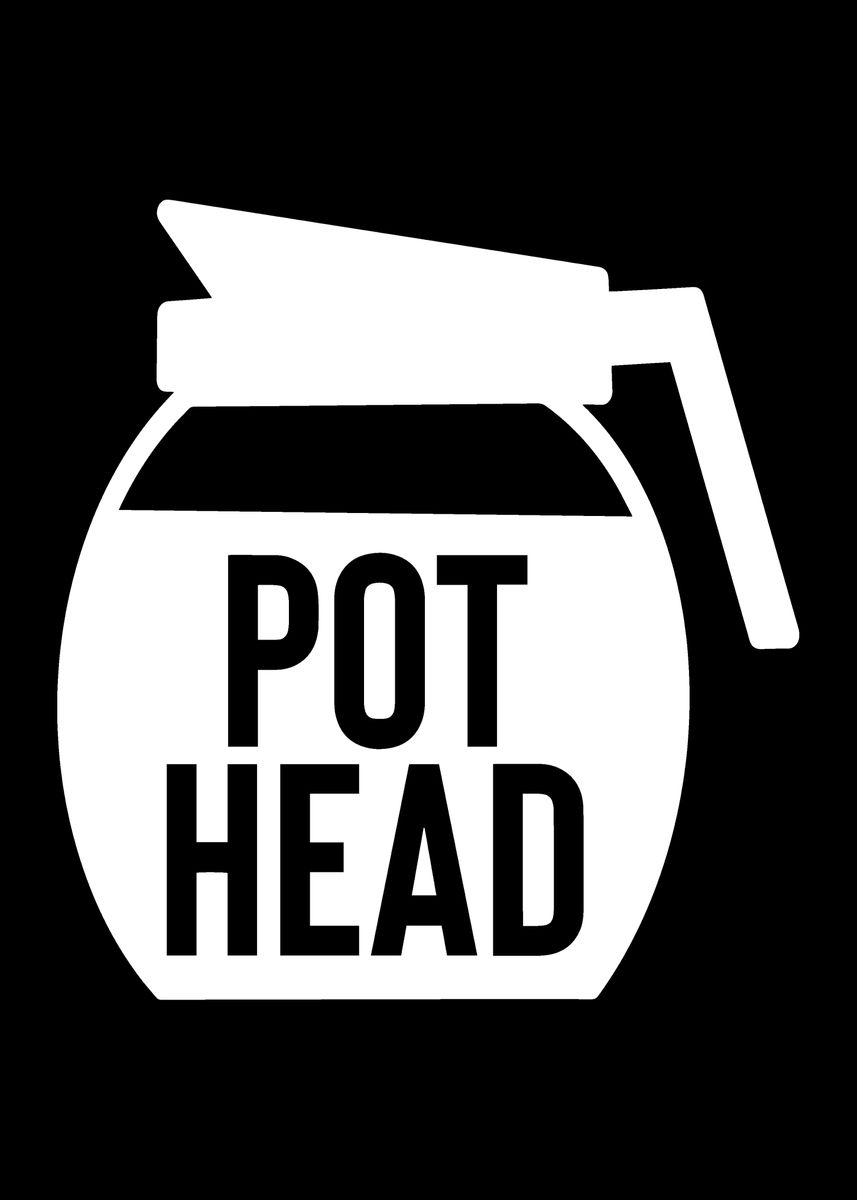 'Pot Head' Poster, picture, metal print, paint by Artistic Paradigms ...
