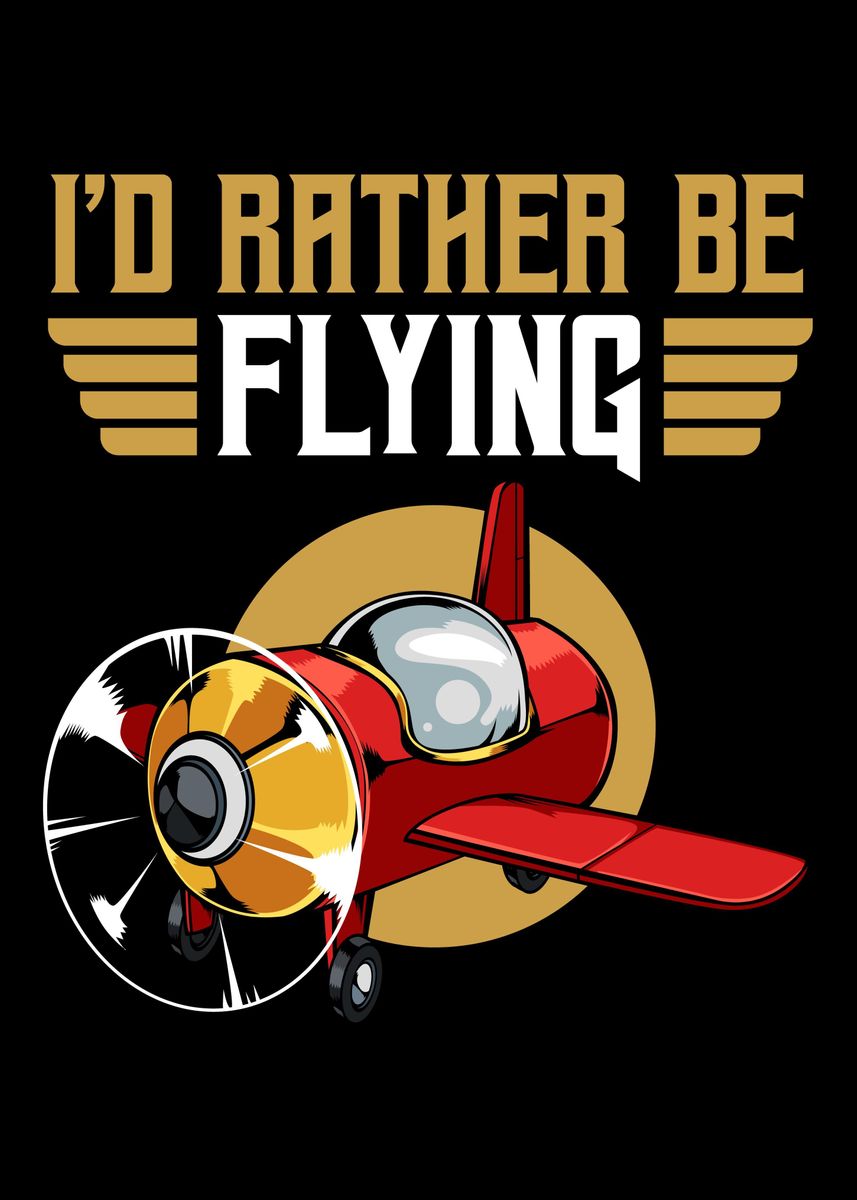 'Id Rather Be Flying Aircr' Poster, picture, metal print, paint by ...