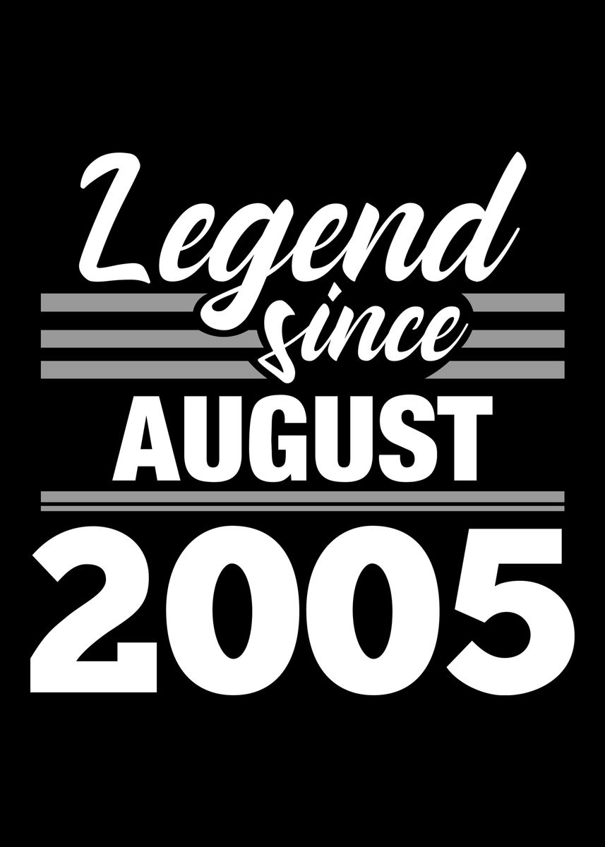 'Legend Since August 2005' Poster, picture, metal print, paint by ...