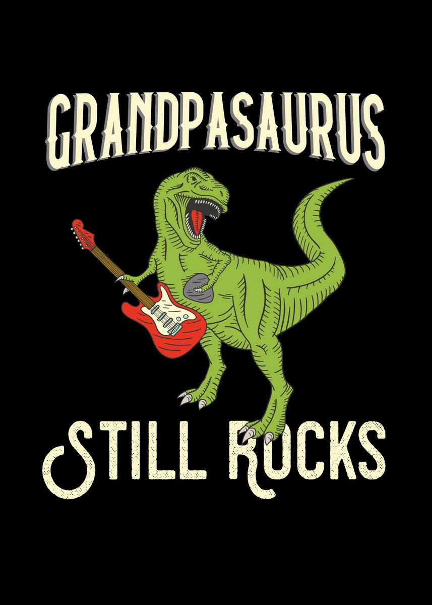 'Grandpasaurus still rocks' Poster, picture, metal print, paint by ...