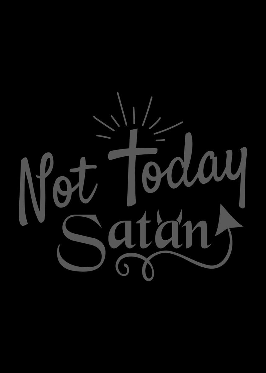 'Not Today Satan' Poster, picture, metal print, paint by Sebastian ...