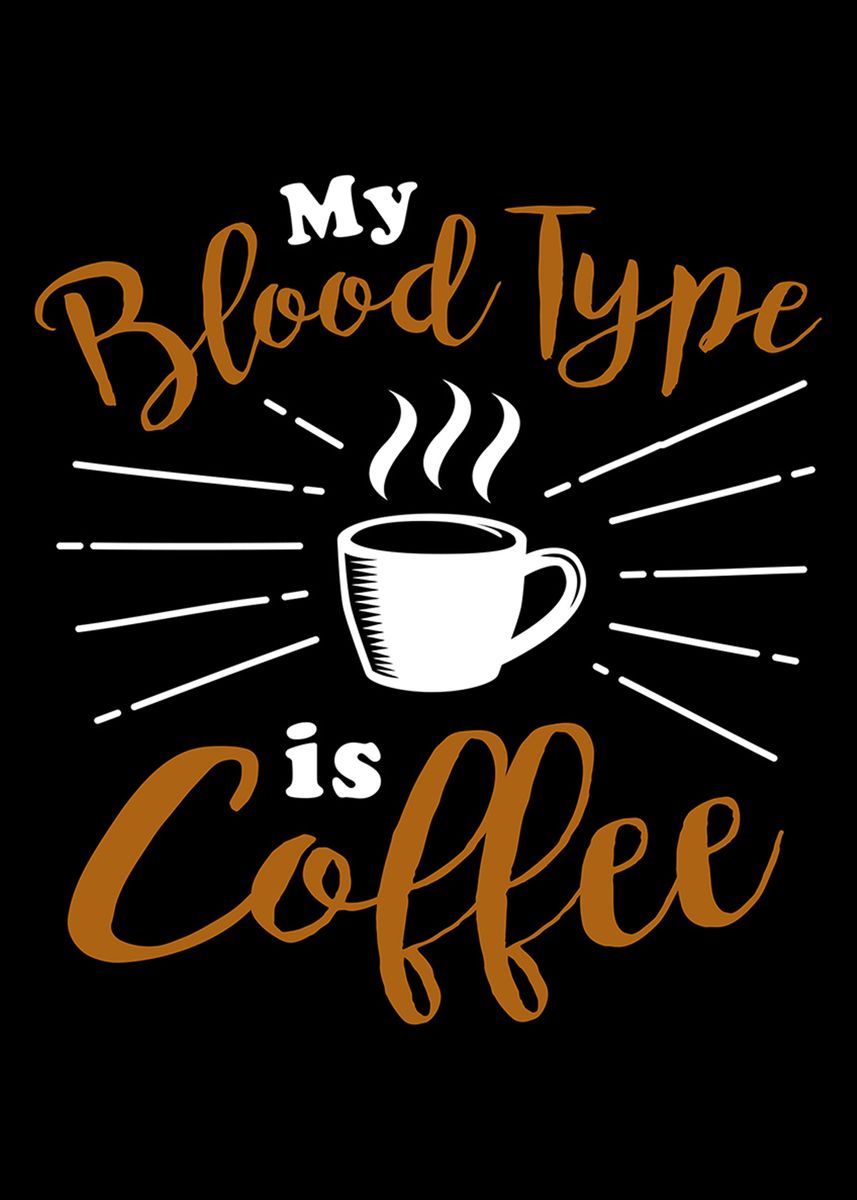 'My Blood Type is Coffee ' Poster by Max Ronn | Displate