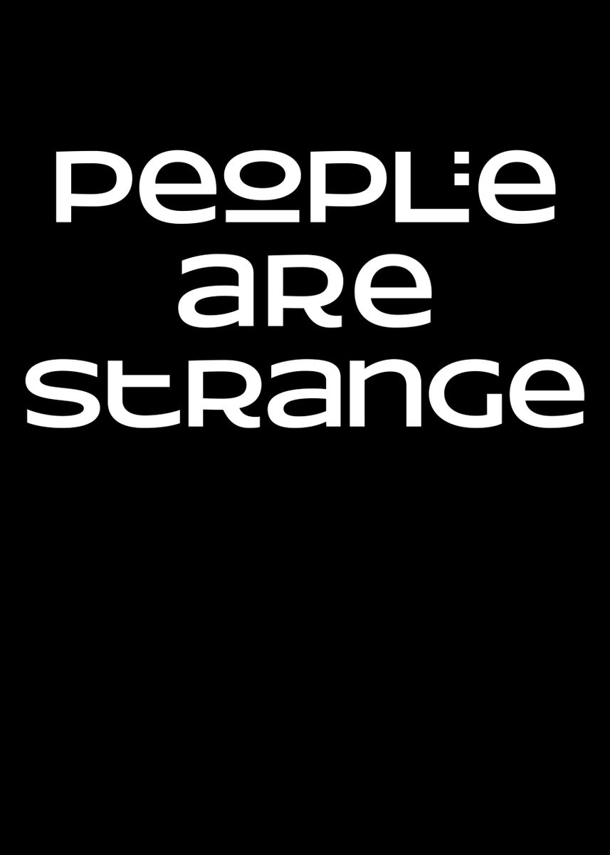'People are strange' Poster, picture, metal print, paint by Foxxy Merch ...