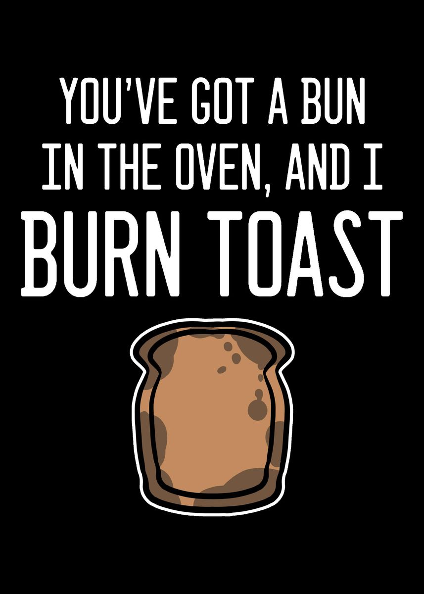 'Toast Funny Burnt Pregnant' Poster, picture, metal print, paint by ...
