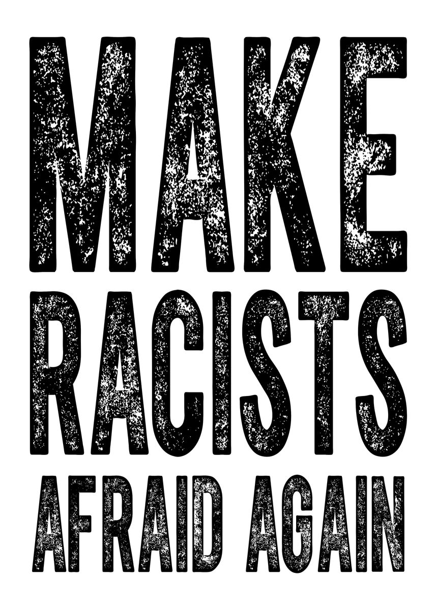 'Make Racists Afraid Again' Poster, picture, metal print, paint by ...
