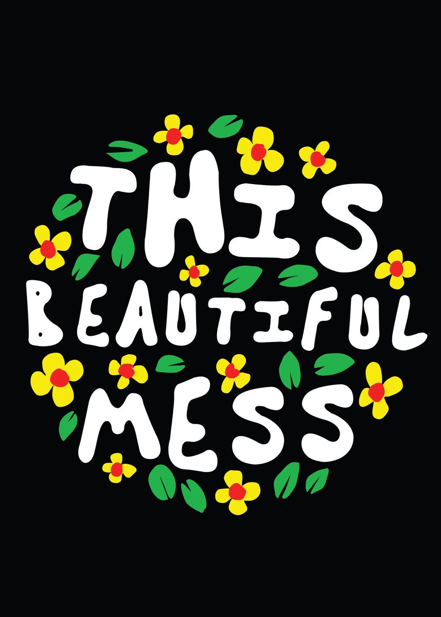 'This Beautiful Mess' Poster, picture, metal print, paint by Beone ...