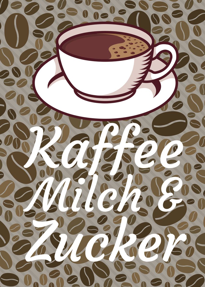'Kaffee Milch Zucker' Poster, picture, metal print, paint by maxdesign ...
