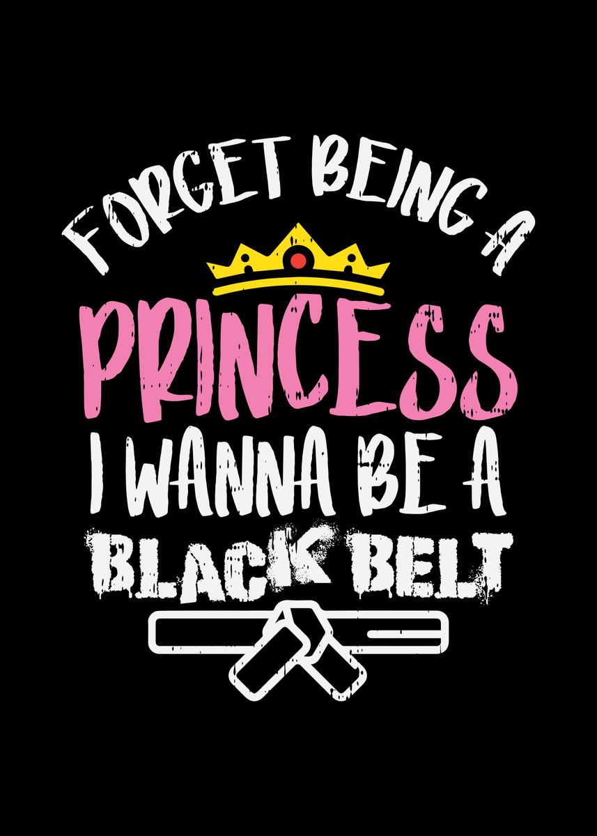 'Forget Princess Black Belt' Poster, picture, metal print, paint by ...