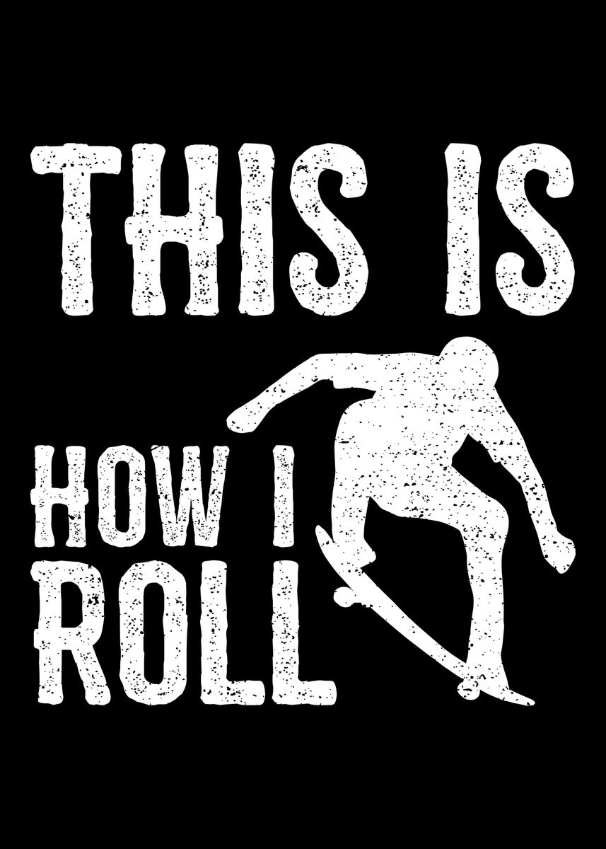 'This Is How I Roll' Poster, picture, metal print, paint by ...