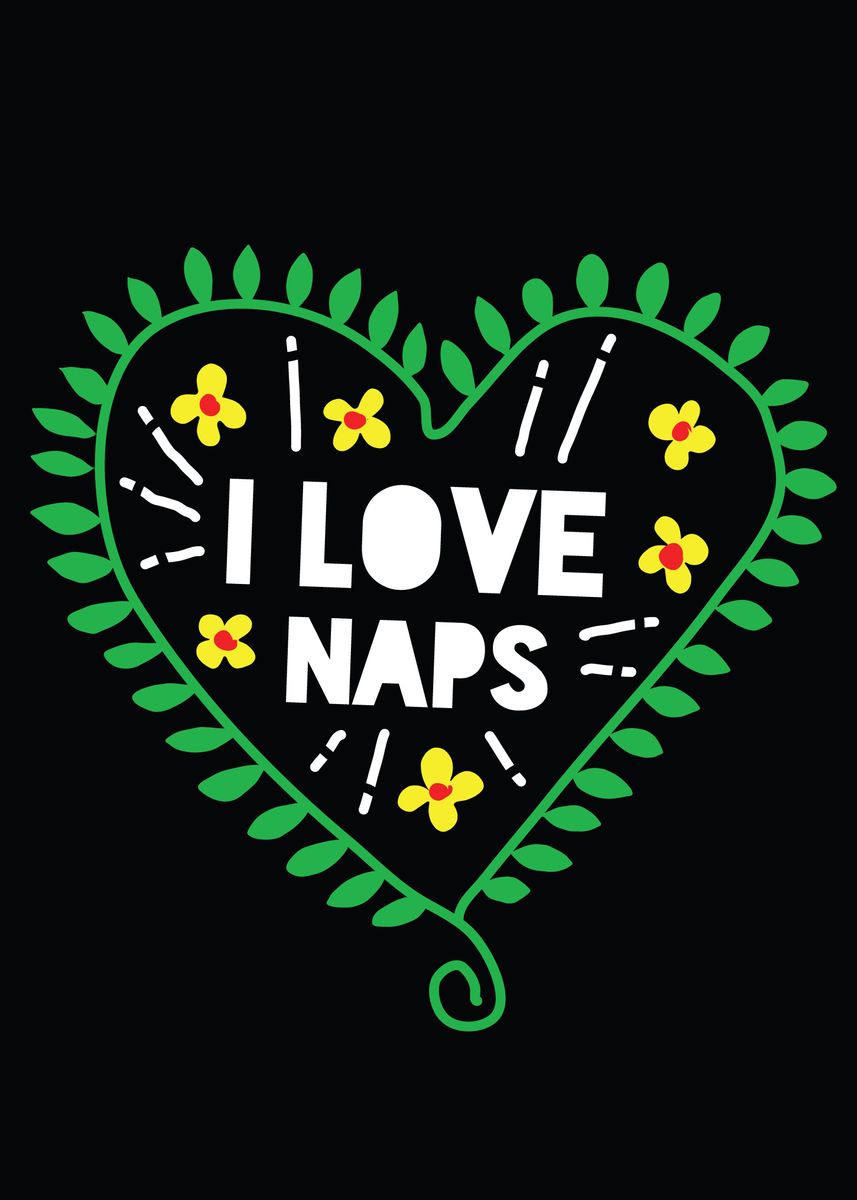 'I love Naps' Poster, picture, metal print, paint by Beone Digital ...