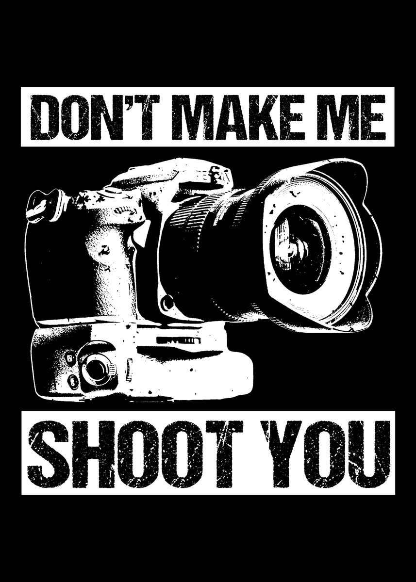'Dont Make Shoot You' Poster, picture, metal print, paint by Cooldruck ...