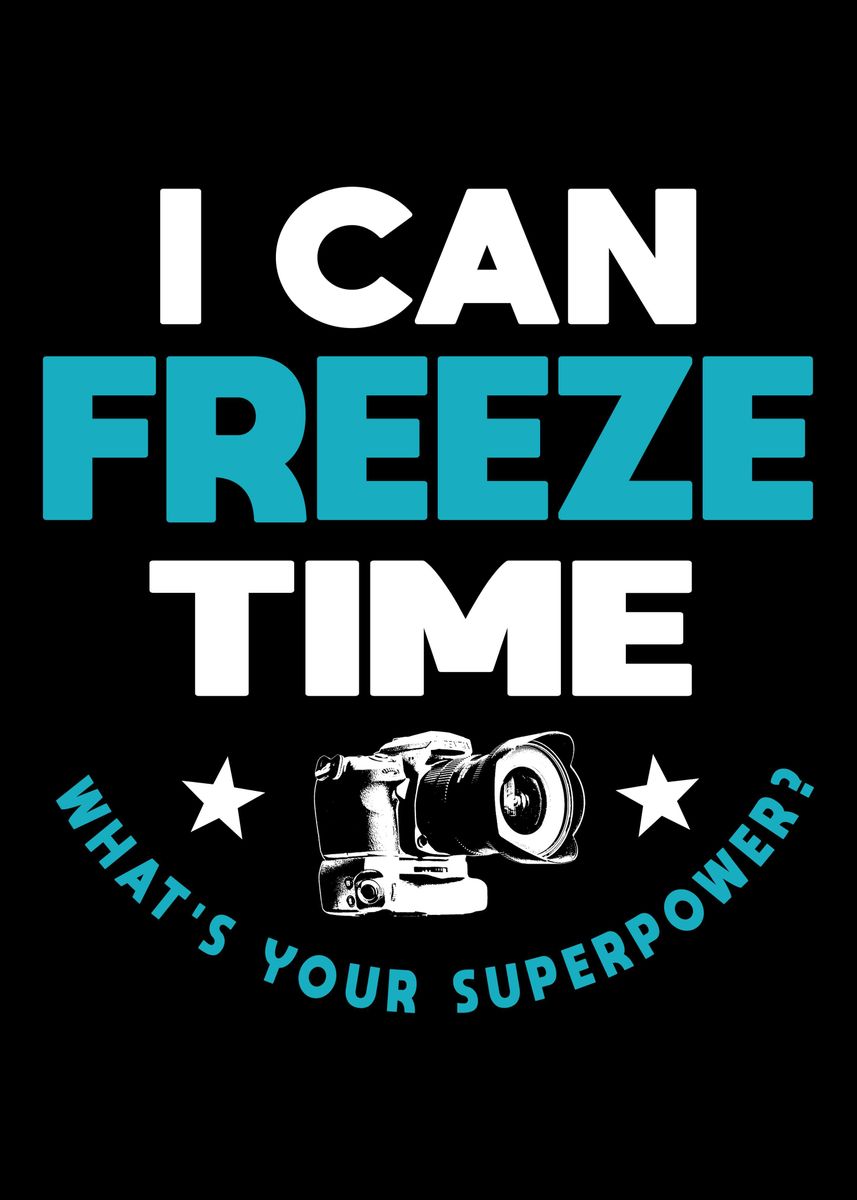 'I Can Freeze Time' Poster, picture, metal print, paint by Cooldruck ...