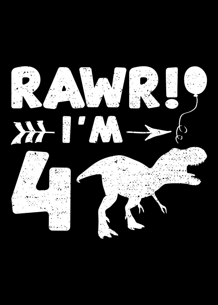 'Rawr Im 4' Poster, picture, metal print, paint by DesignsByJnk5 | Displate