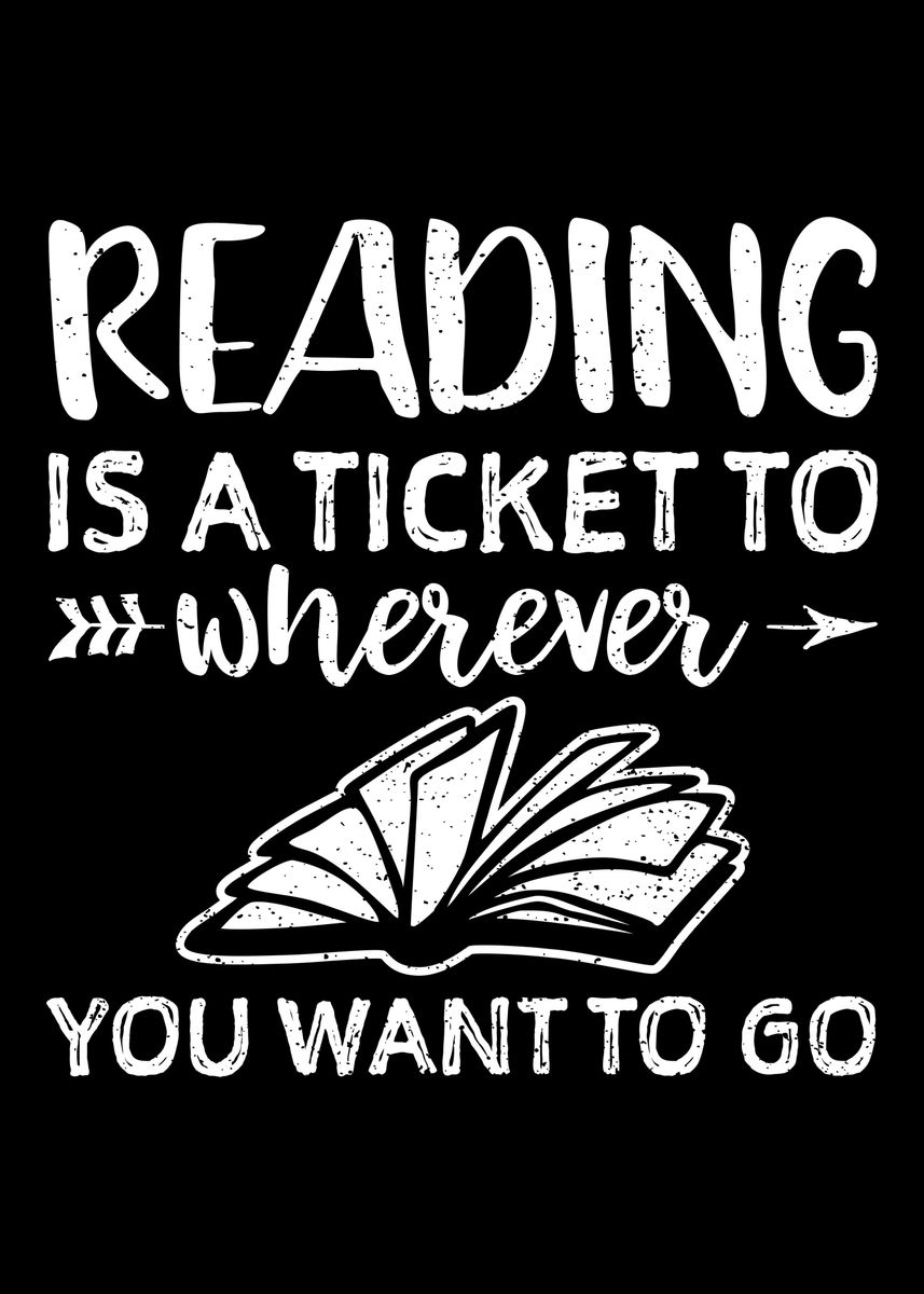 'Reading Is A Ticket To Whe' Poster, picture, metal print, paint by ...